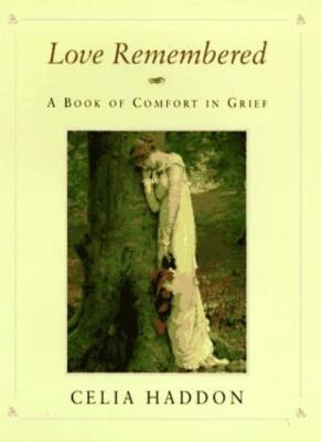 Love Remembered: A Book of Comfort in Grief By Celia Haddon ...