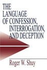 The Language of Confession, Interrogation, and Deception by Roger W ...