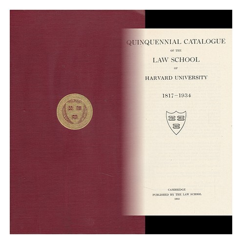 HARVARD UNIVERSITY - LAW SCHOOL Quinquennial Catalogue of the Law ...
