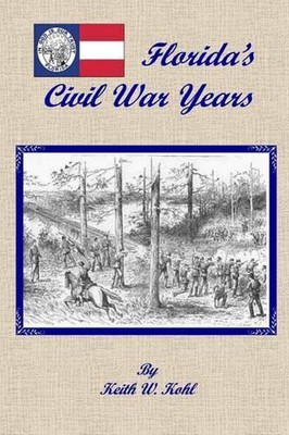 Florida's Civil War Years by Keith William Kohl (English) Paperback ...