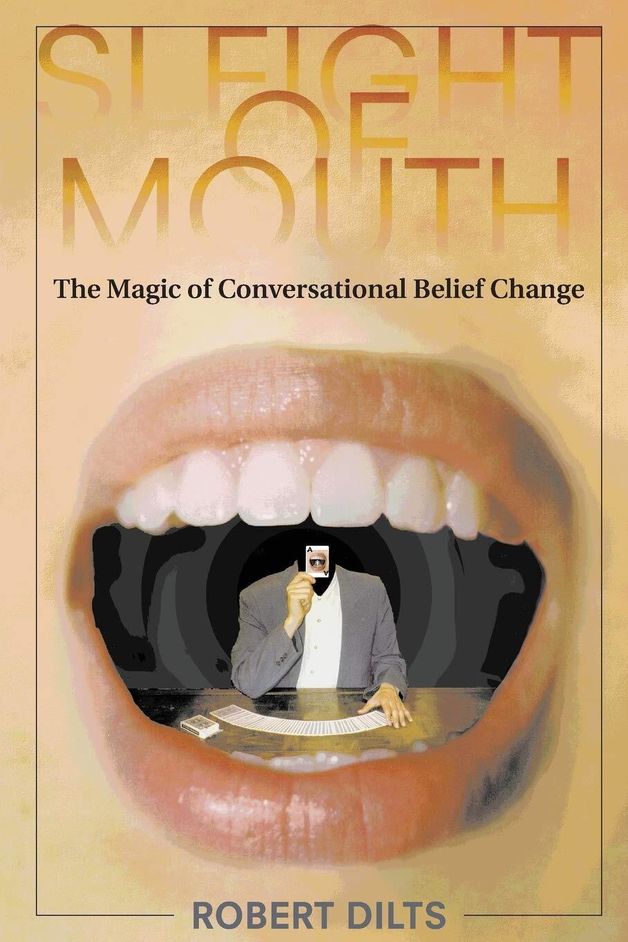 Sleight of Mouth: The Magic of Conversational Belief Change by Dilts ...