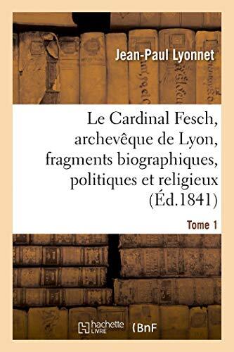 Le Cardinal Fesch, archeveque de Lyon, fragments biographiques ...