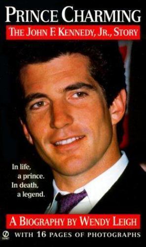Prince Charming: The John F. Kennedy Jr. Story by Leigh, Wendy ...