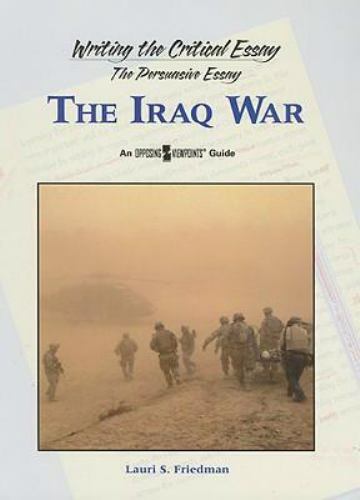 Iraq War Hardcover Lauri S. Friedman, Writing the Persuasive Essay ...