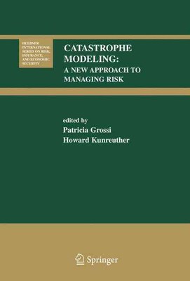 Catastrophe Modeling: A New Approach to Managing Risk by Patricia ...
