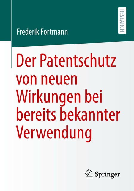 Der Patentschutz von Neuen Wirkungen bei Bereits Bekannter Verwendung von Frederik Fortmann ...