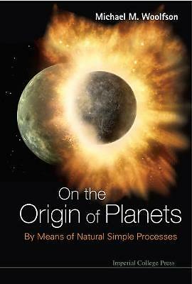 On The Origin Of Planets: By Means Of Natural Simple Processes by ...