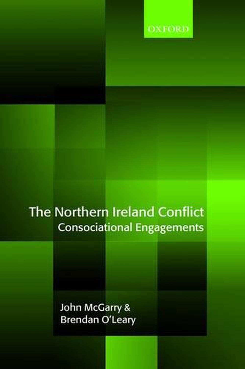 The Northern Ireland Conflict: Consociational Engagements by John ...