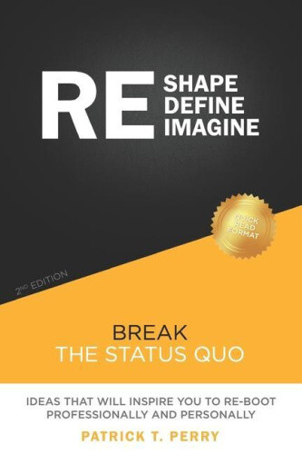 Re-Shape Re-Define Re-Imagine: Break The Status Quo by Patrick T Perry ...