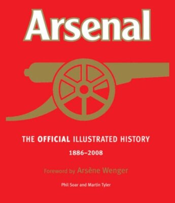 The Official Illustrated History of Arsenal 1886-20... by Tyler, Martin ...