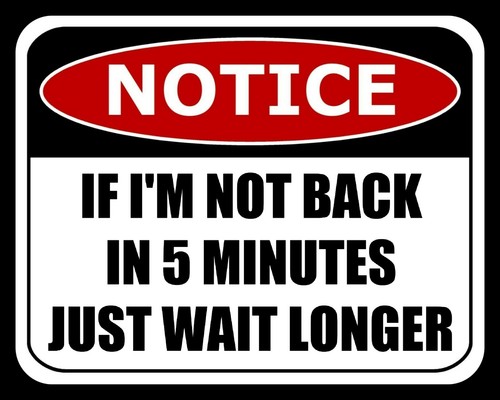 IF I'M NOT BACK IN 5 MINUTES JUST WAIT LONGER SHOP GARAGE METAL PLAQUE ...