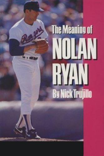 The Meaning of Nolan Ryan by Trujillo, Nick; Trujillo, N. 9780890965757| eBay