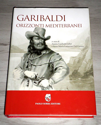 GARIBALDI ORIZZONTI MEDITERRANEI Paolo Sorba Editore Prima edizione ...