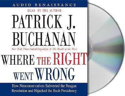 Where the Right Went Wrong : How Neoconservatives Subverted the Reagan ...