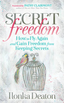 Secret Freedom: How to Fly Again and Gain Freedom From Keeping Secrets ...