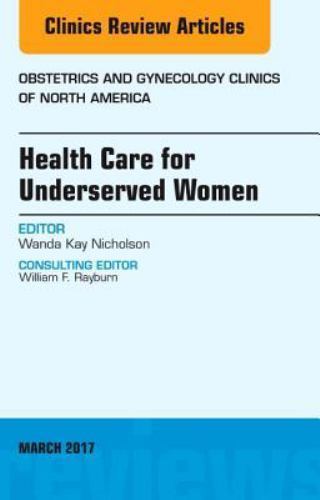 The Clinics: Internal Medicine Ser.: Health Care for Underserved Women ...