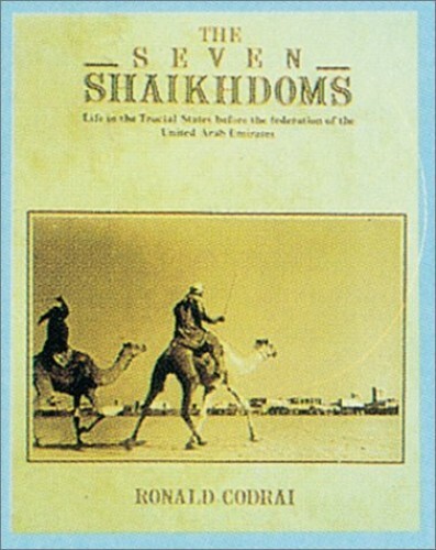 The Seven Shaikhdoms: Life in the Trucial States be... by Ronald Codrai ...