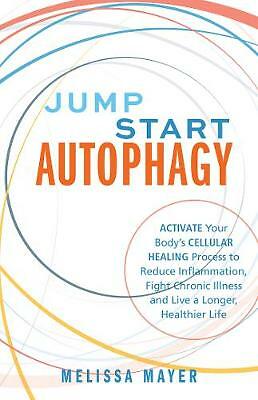 Jump Start Autophagy : Activate Your Body's Cellular Healing Process to ...