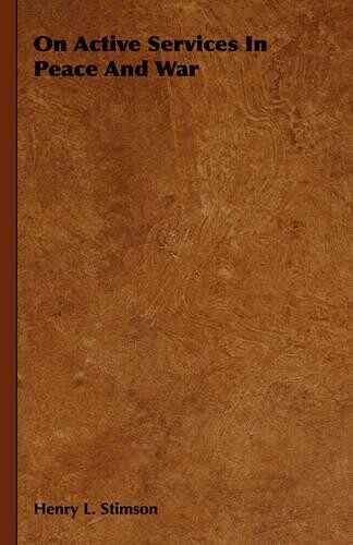 Henry L. Stimson On Active Services In Peace And War (Hardback) (UK ...