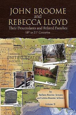 John Broome and Rebecca Lloyd Vol. II : Their Descendants and Related Families 18th to 21st ...