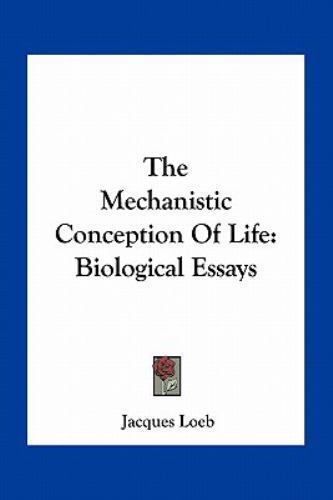 Mechanistic Conception of Life : Biological Essays by Jacques Loeb ...