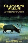 Yellowstone Wildlife: A Watcher's Guide by Wilkinson, Todd ...