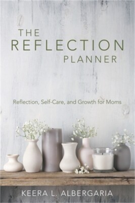 The Reflection Planner: Reflection, Self-Care, and Growth for Moms ...