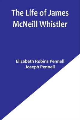 Elizabeth Robins Pennell Joseph Pennel The Life of James McNeill ...