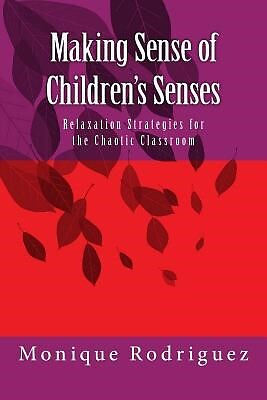 Making Sense of Children's Senses: Relaxation Strategies for the ...