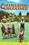 Youth Cheerleading Unleashed : A Parent's and Player's Guide to the ...
