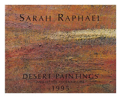 RAPHAEL, SARAH (1960-) Sarah Raphael : desert paintings and other ...