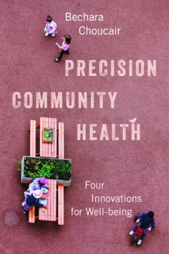 Precision Community Health: Four Innovations for Well-Being by Choucair ...