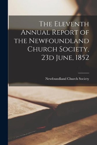The Eleventh Annual Report of the Newfoundland Church Society, 23d June ...