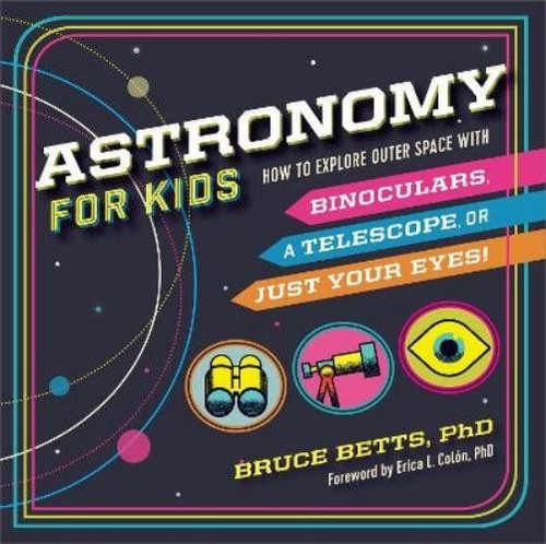 Dr. Bruce Betts Dr. Erica L Colón Astronomy for Kids (Copertina rigida ...