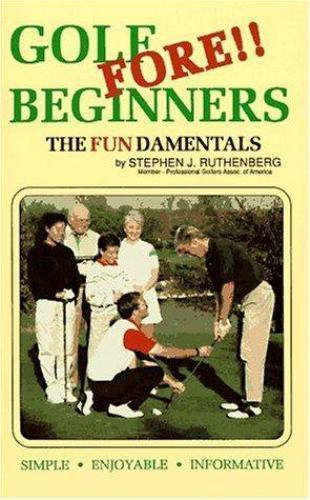Golf Fore Beginners : The Fundamentals by Stephen J. Ruthenberg (1992 ...