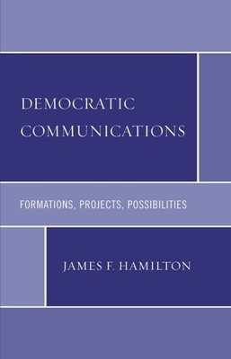 Democratic Communications : Formations, Projects, Possibilities ...