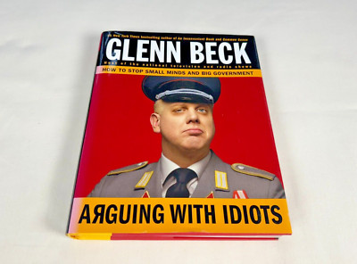 GLENN BECK Arguing with Idiots HOW TO STOP SMALL MINDS & BIG GOV'T ...