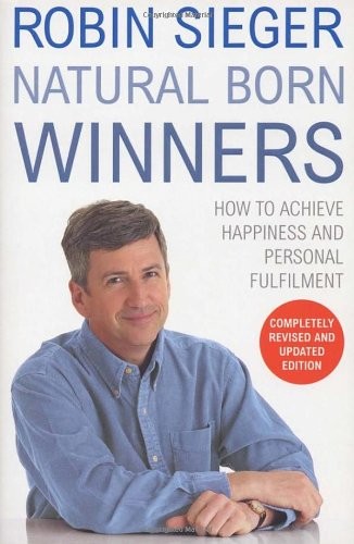 NATURAL BORN WINNERS: HOW TO ACHIEVE HAPPINESS AND By Robin Sieger ...