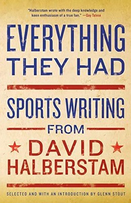 Everything They Had: Sports Writing from David Halberstam by David ...