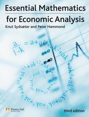 Essential Mathematics for Economic Analysis by Peter J. Hammond, Knut ...