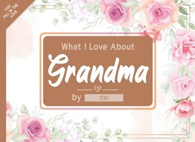 What I Love About Grandma: Fill in The Blank Book Gift Journal for ...