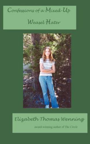 Confessions of a Mixed-up Weasel Hater by Elizabeth Wenning (2005 ...