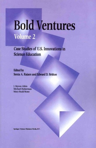 Bold Ventures : Volume 2 Case Studies of U. S. Innovations in Science Education by E. D. Britton ...