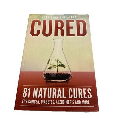 Cured 81 Natural Cures For Cancer, Diabetes, Alzheimer's and more PB ...