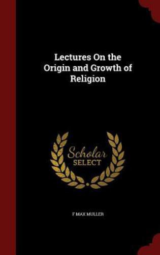 Lectures on the Origin and Growth of Religion by F. Max Muller (2015 ...