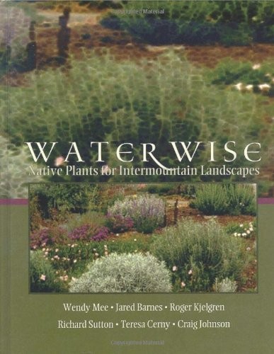 WATER WISE: NATIVE PLANTS FOR INTERMOUNTAIN LANDSCAPES By Wendy Mee ...