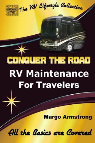 Conquer the Road : RV Maintenance for Travelers by Margo Armstrong ...
