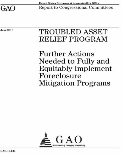 Troubled Asset Relief Program: Further Actions Needed to Fully and ...