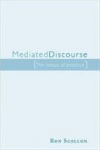 Mediated Discourse : The Nexus of Practice by Ron Scollon (2001, Uk-B ...