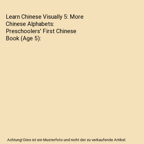 Learn Chinese Visually 5: More Chinese Alphabets: Preschoolers' First ...